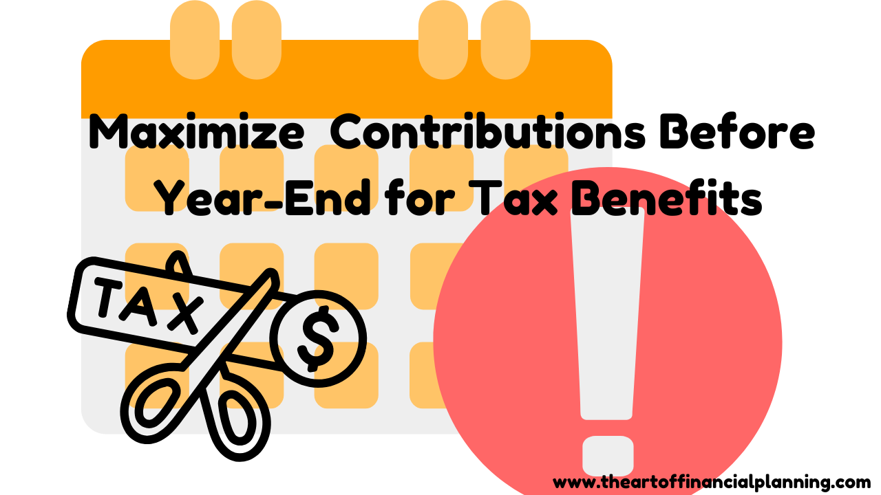 Maximize Contributions Before Year-End for Tax Benefits - The Art of ...